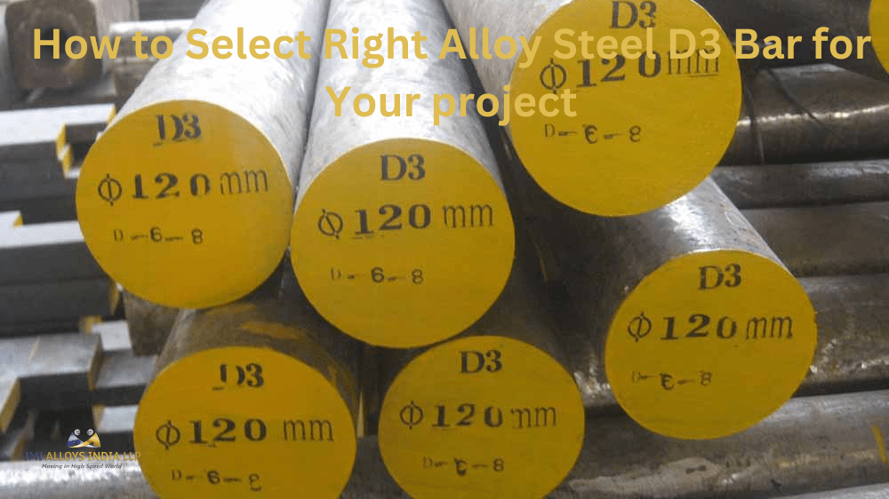 How to Select the Right Alloy Steel D3 Bar for Your Project?