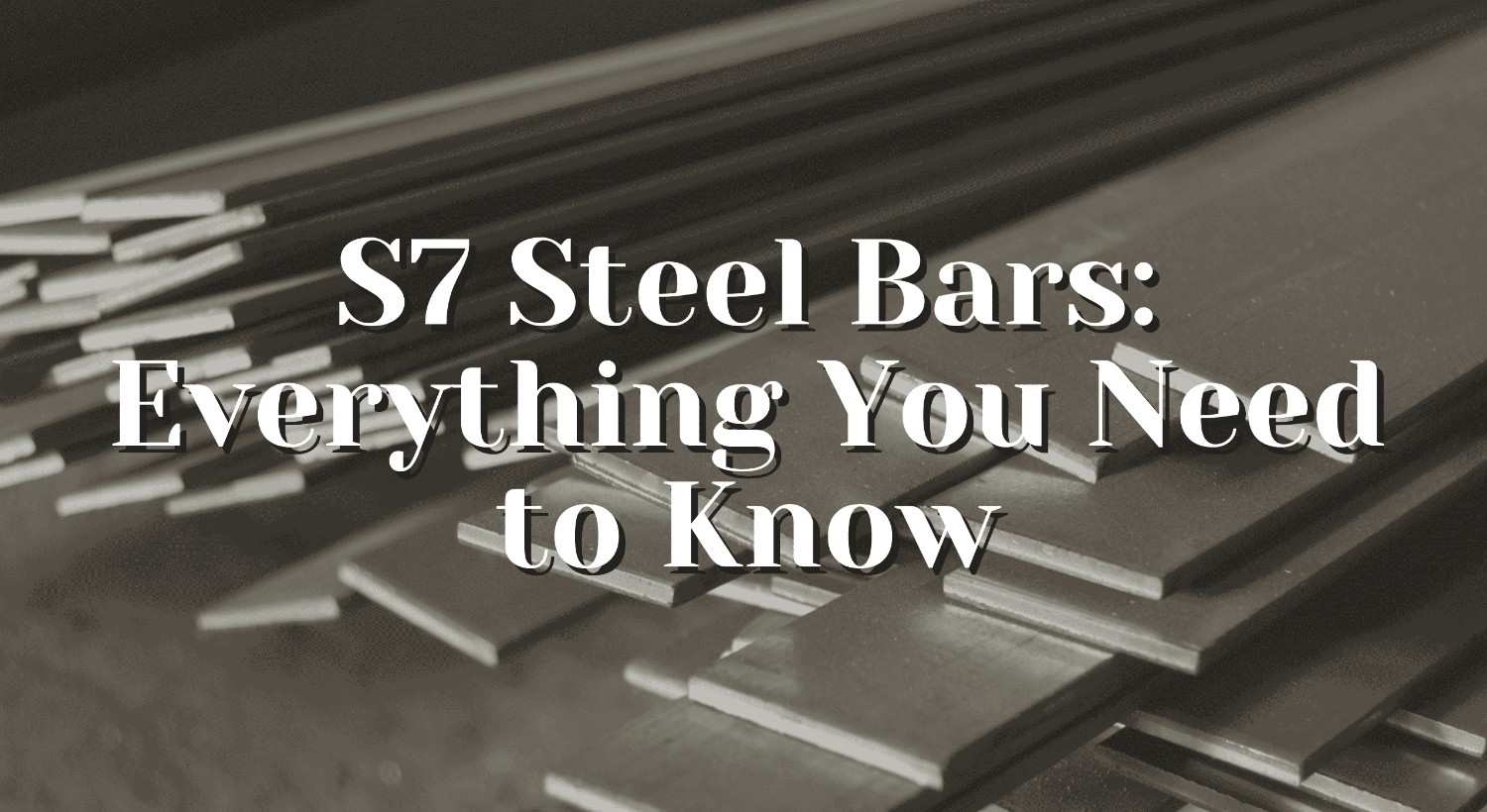 S7 Steel Bar: Properties, Composition & Applications