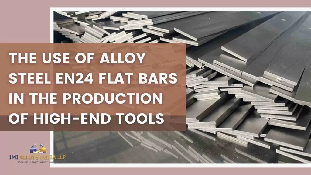The Use of Alloy Steel EN24 Flat Bars in the Production of High-End Tools